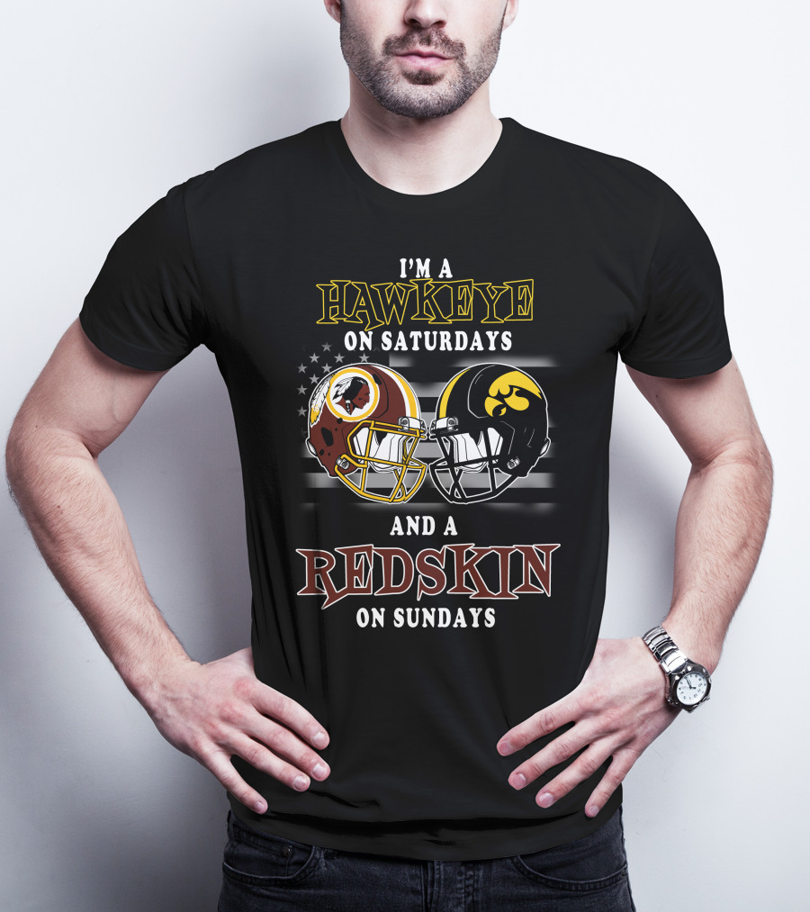 I'm A Hawkeye On Saturdays And A Redskin On Sundays T-Shirt