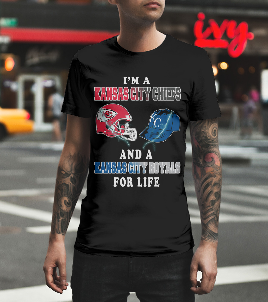 I'm A Kansas City Chiefs And A Kansas City Royals For Life T-Shirt