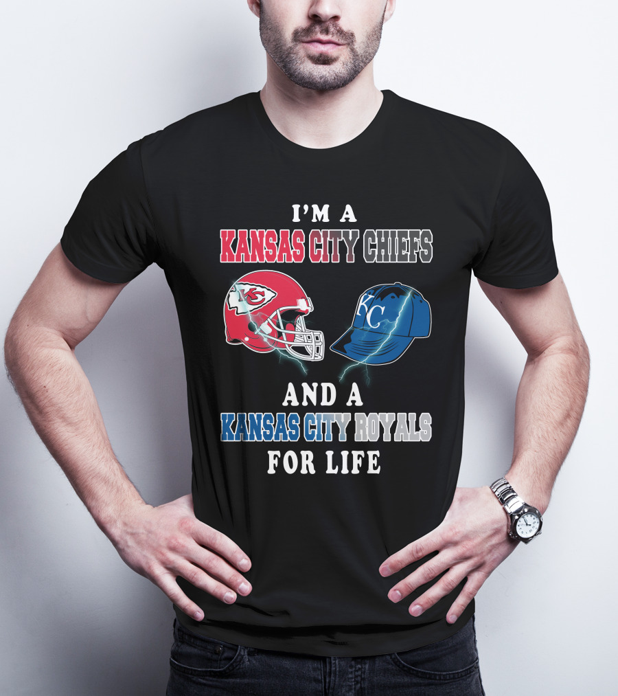 I'm A Kansas City Chiefs And A Kansas City Royals For Life T-Shirt