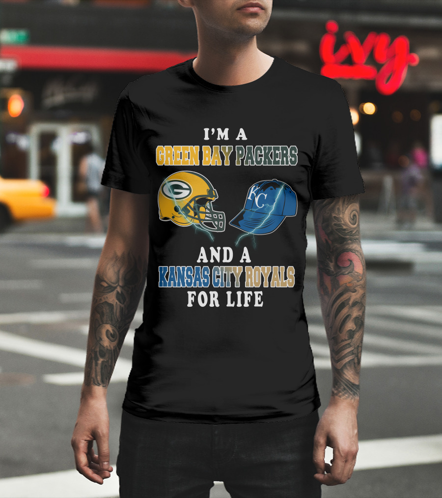 I'm A Green Bay Packers And A Kansas City Royals For Life T-Shirt