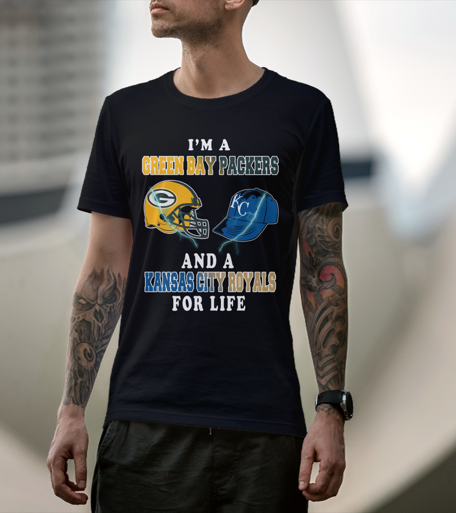 I'm A Green Bay Packers And A Kansas City Royals For Life T-Shirt