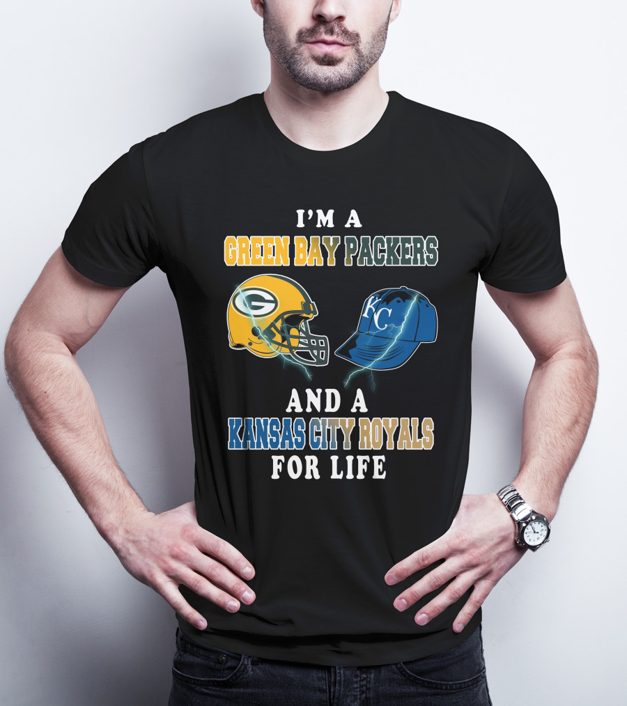 I'm A Green Bay Packers And A Kansas City Royals For Life T-Shirt