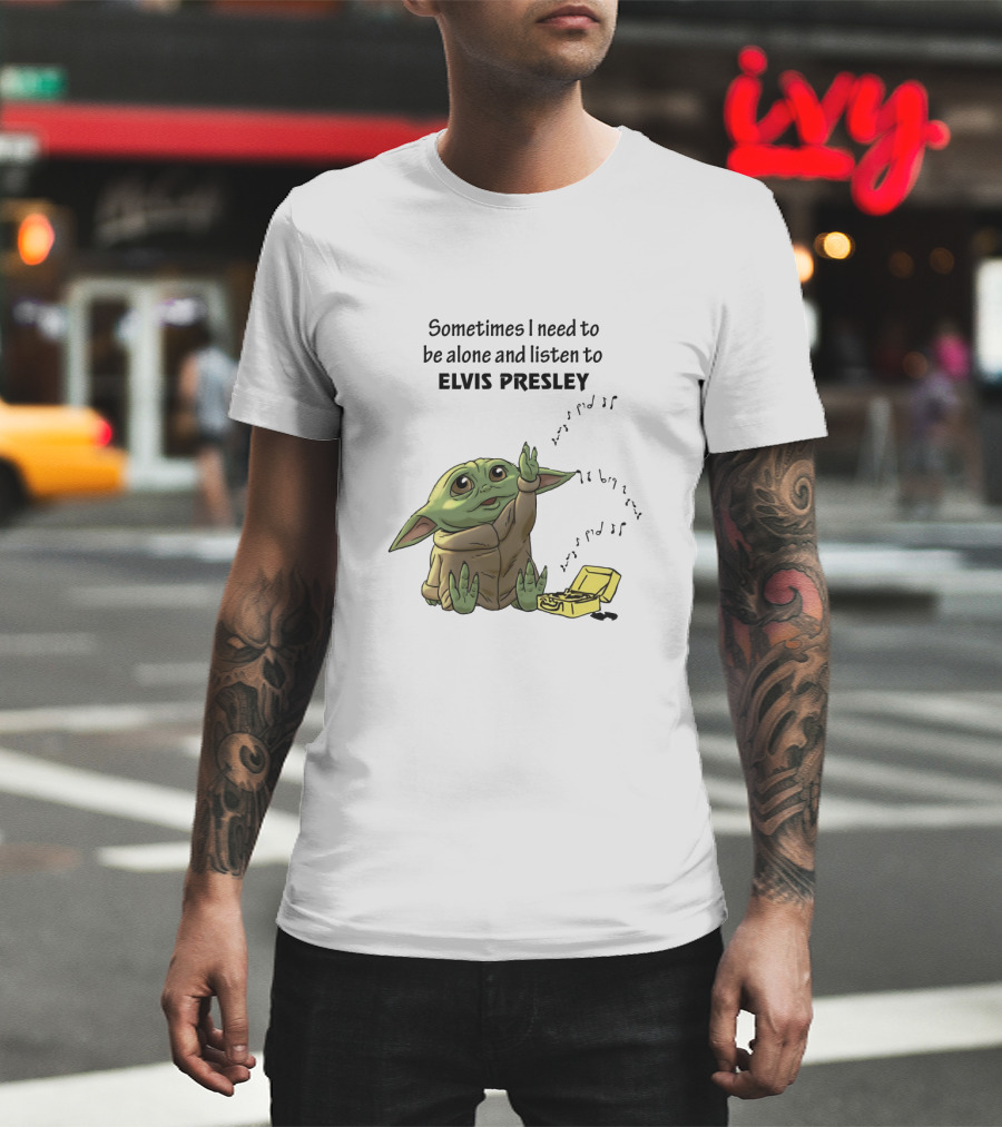Sometimes I Need To Be Alone And Listen To Elvis Presley Baby Yoda T-Shirt