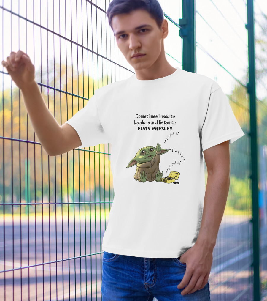 Sometimes I Need To Be Alone And Listen To Elvis Presley Baby Yoda T-Shirt