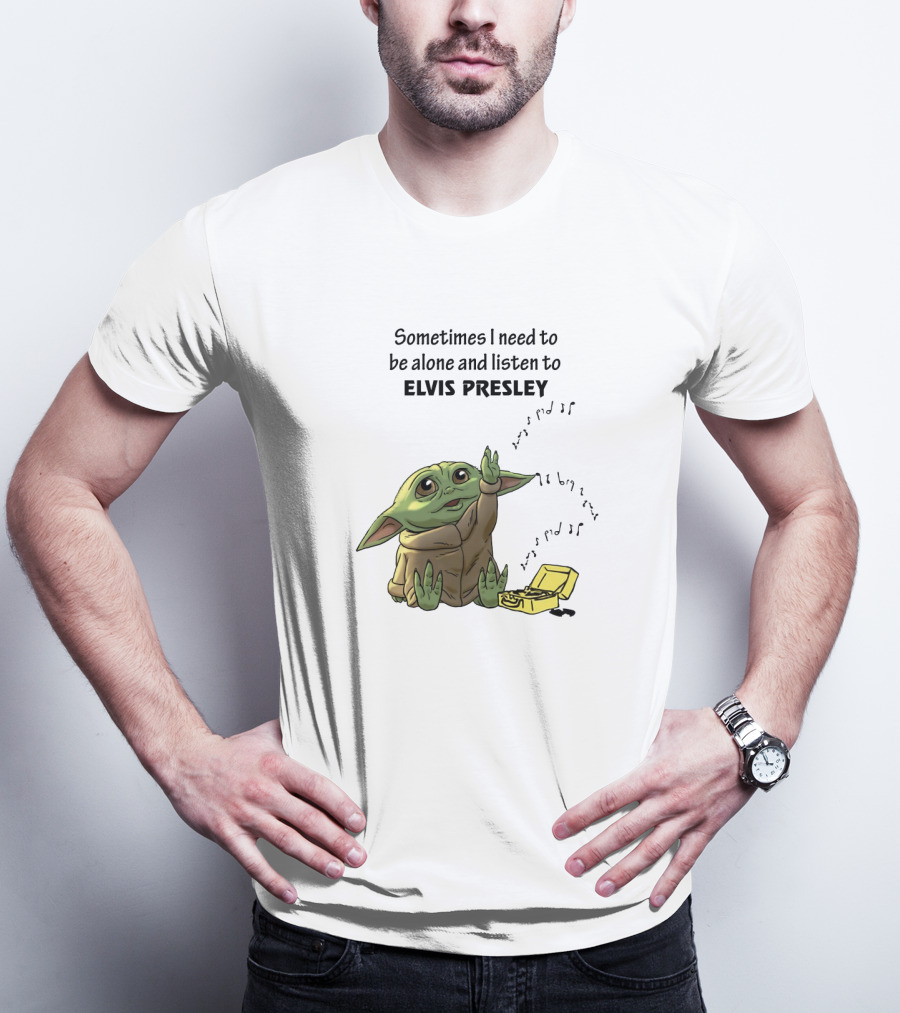 Sometimes I Need To Be Alone And Listen To Elvis Presley Baby Yoda T-Shirt