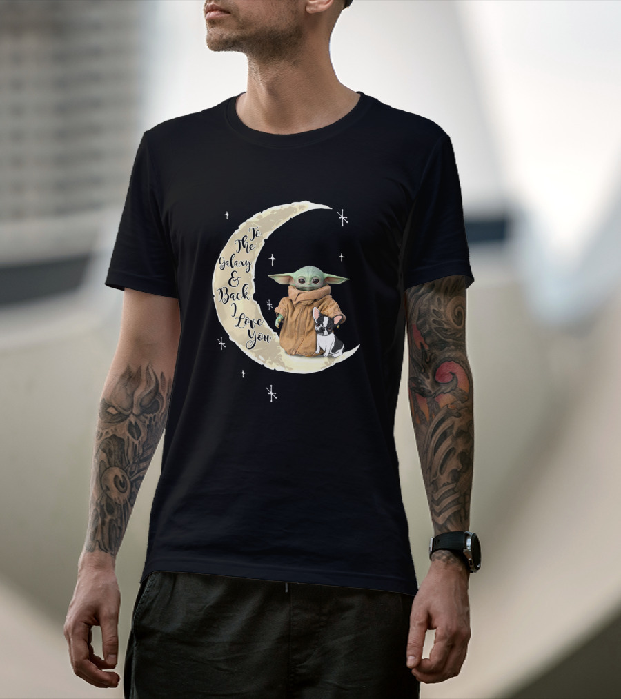 To The Galaxy And Back I Love You Baby Yoda French Bulldog Moon T-Shirt