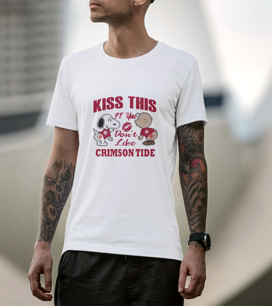 Kiss This If You Don't Like Crimson Tide Snoopy And Baby T-Shirt