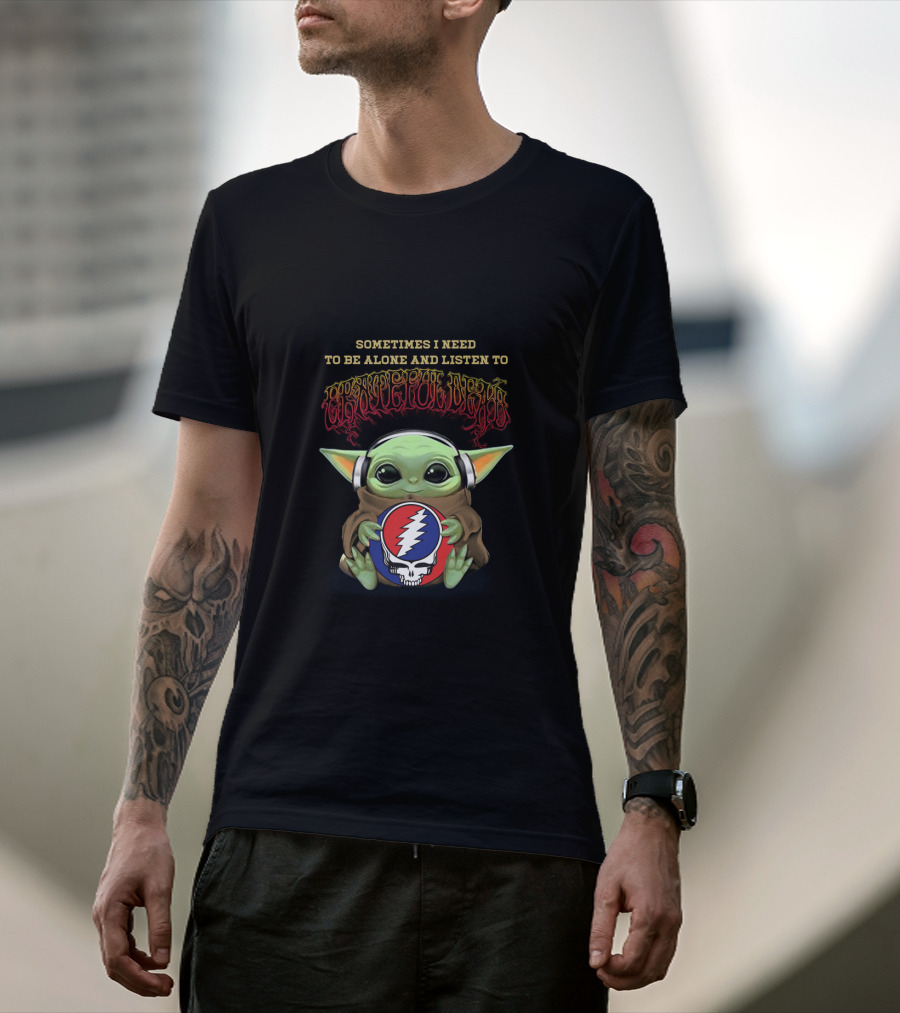 Sometimes I Need To Be Alone And Listen To Grateful Dead Yoda Holding Steal Your Face T-Shirt
