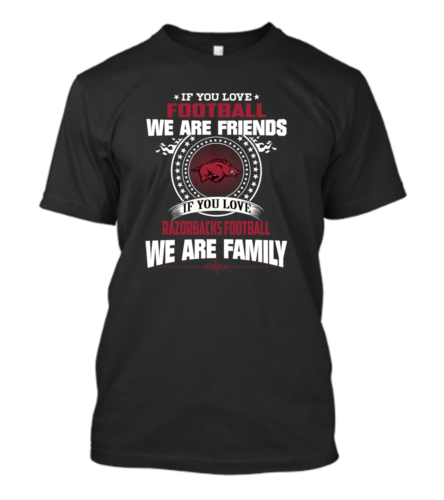 If You Love Football We Are Friends If You Love Razorbacks Football We Are Family T-Shirt