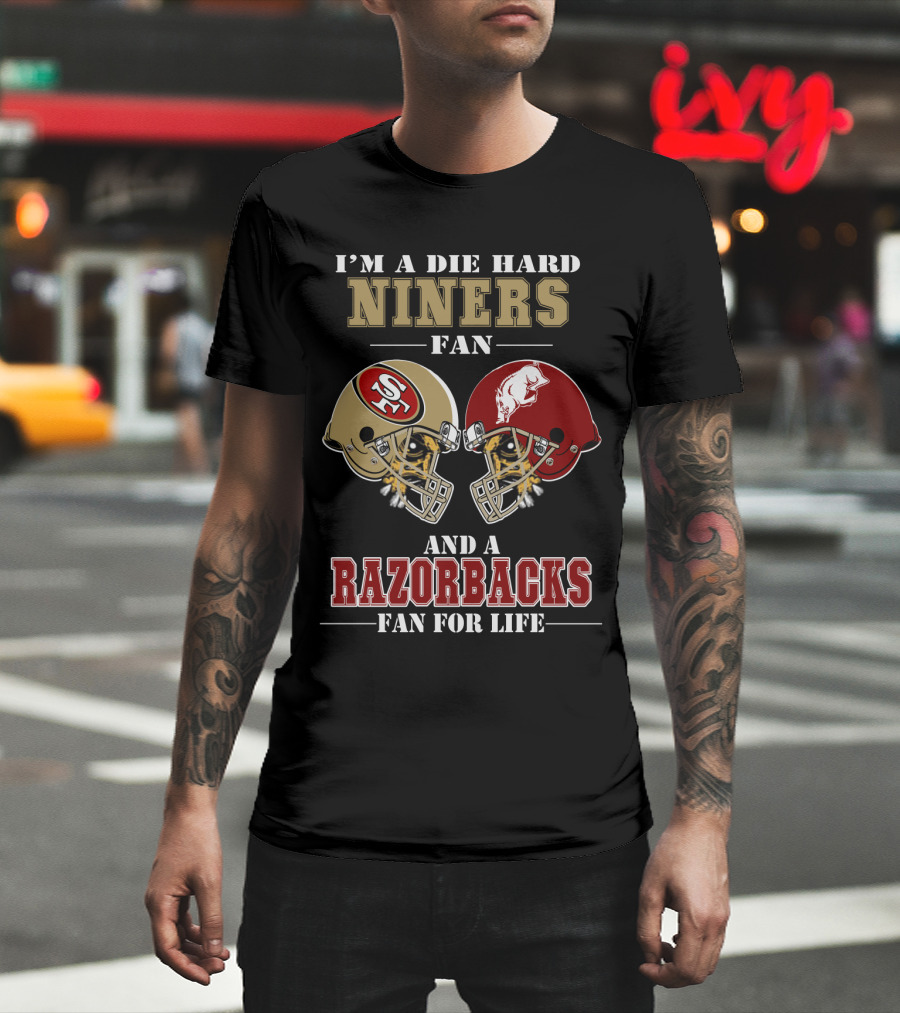 I'm A Die Hard Niners Fan And A Razorbacks Fan For Life T-Shirt