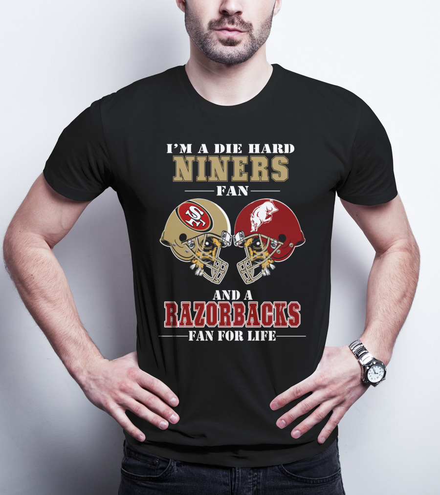 I'm A Die Hard Niners Fan And A Razorbacks Fan For Life T-Shirt
