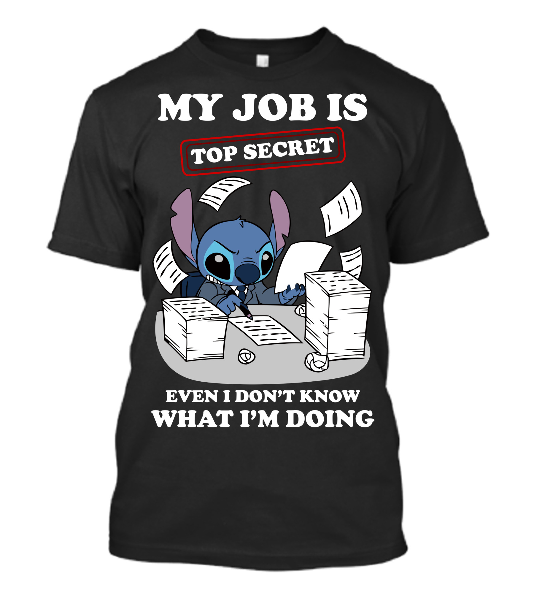 My Job Is Top Secret Even I Don't Know What I'm Doing Stitch T-Shirt