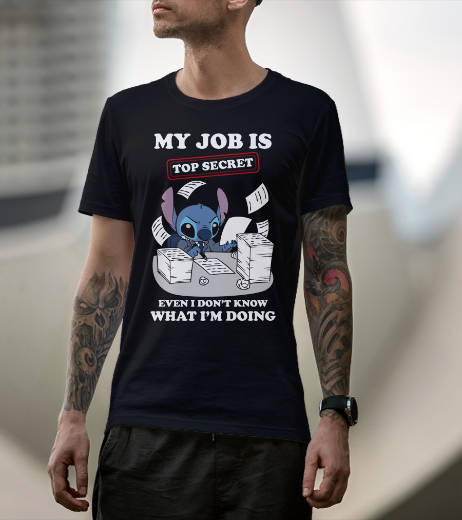 My Job Is Top Secret Even I Don't Know What I'm Doing Stitch T-Shirt