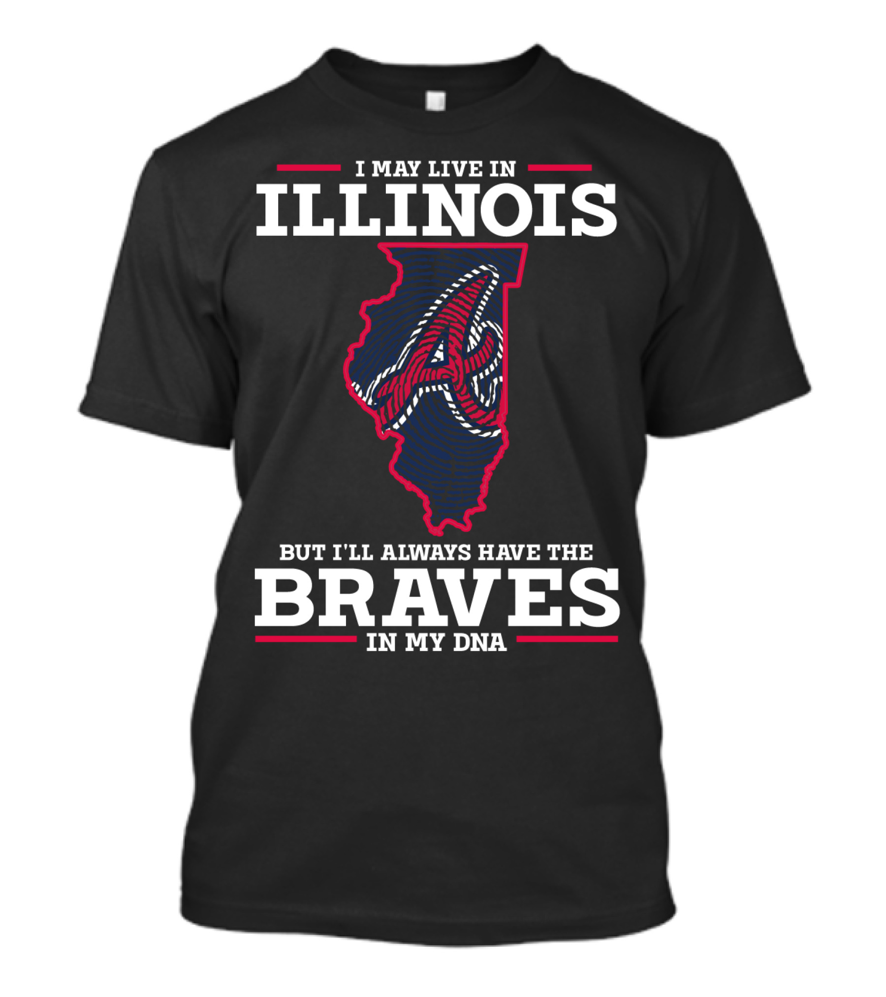 ILLINOIS I MAY LIVE BUT I'LL ALWAYS HAVE THE BRAVES IN MY DNA T-Shirt