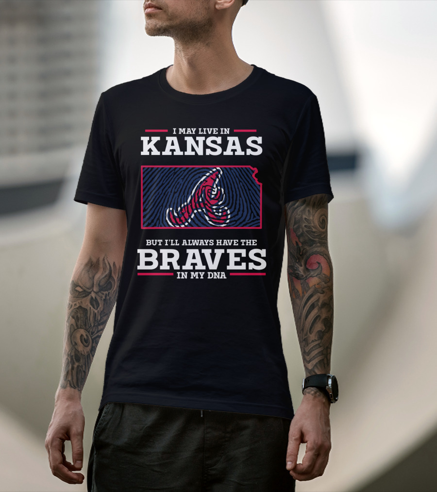 I May Live In Kansas But I'll Always Have The Braves In My DNA T-Shirt