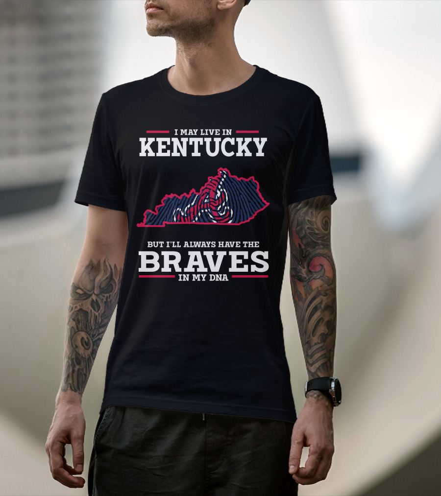 I May Live In Kentucky But I'll Always Have The Braves In My DNA T-Shirt