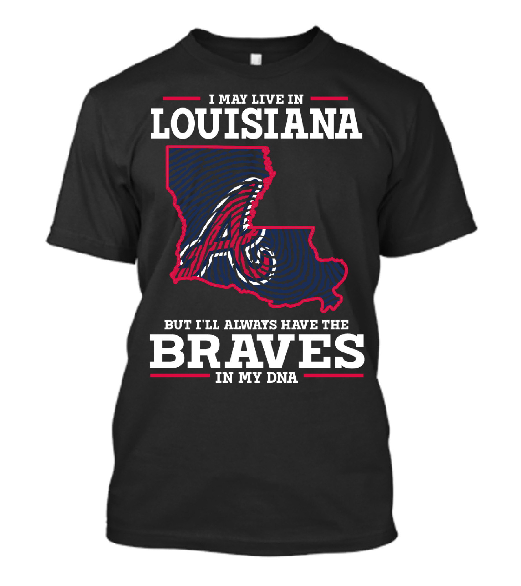 I May Live In Louisiana But I'll Always Have The Braves In My DNA T-Shirt