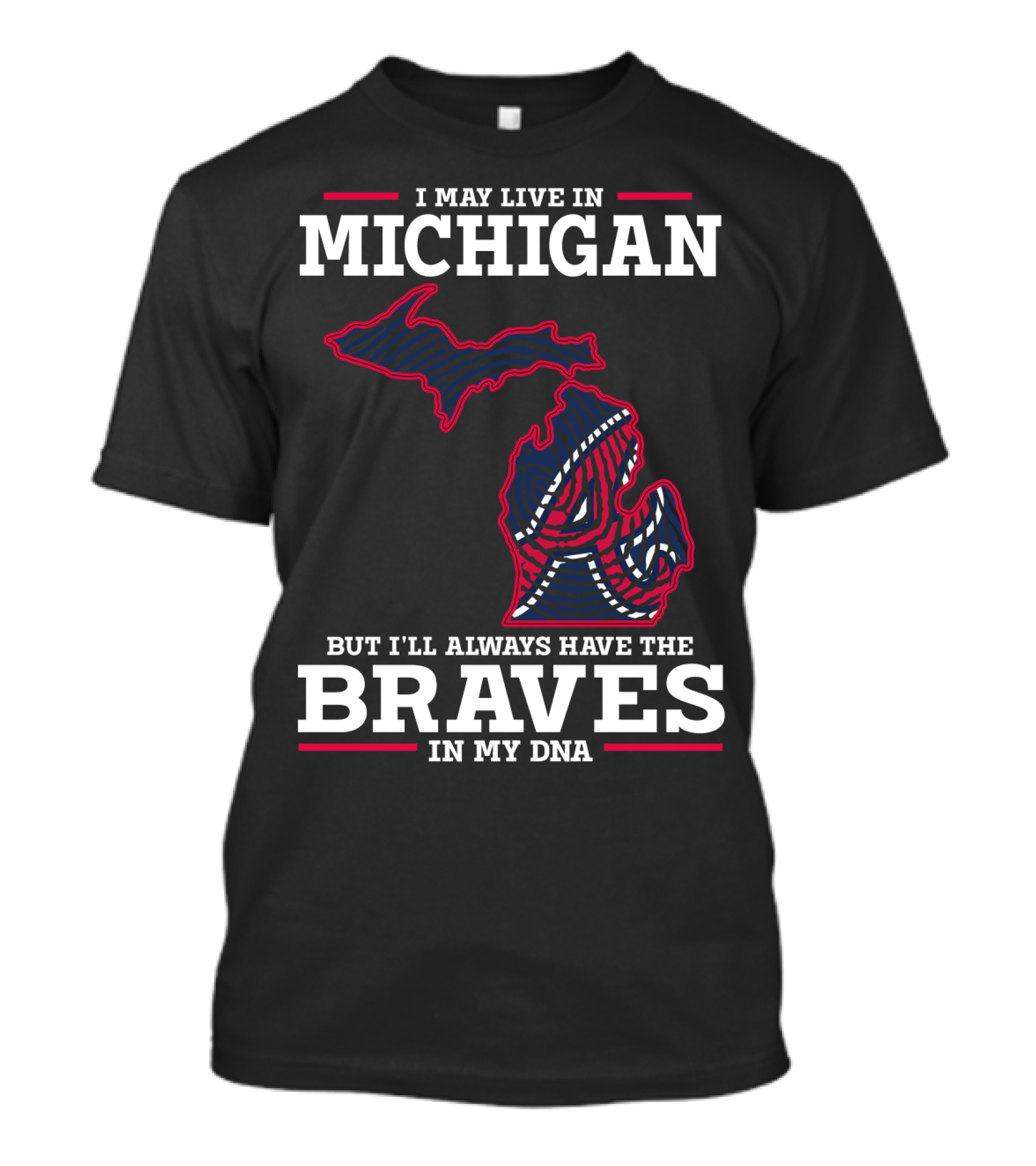 I May Live In Michigan But I'll Always Have The Braves In My DNA T-Shirt