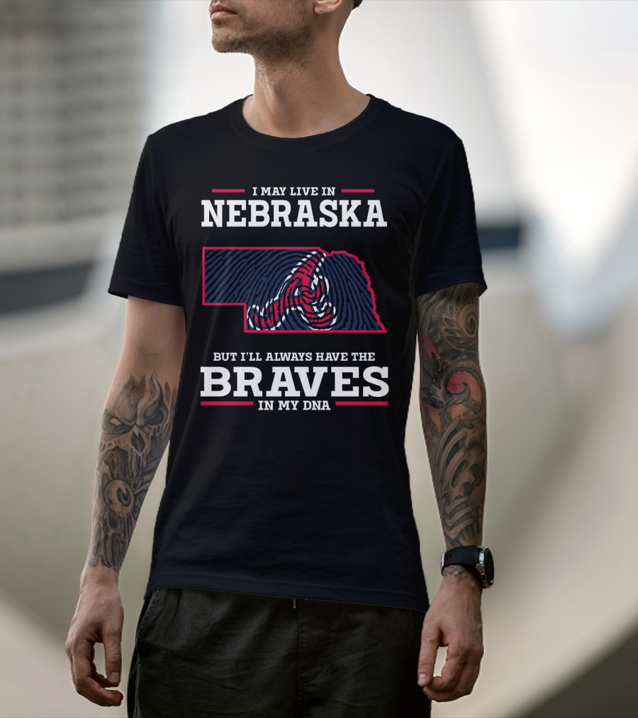 I May Live In Nebraska But I'll Always Have The Braves In My DNA T-Shirt