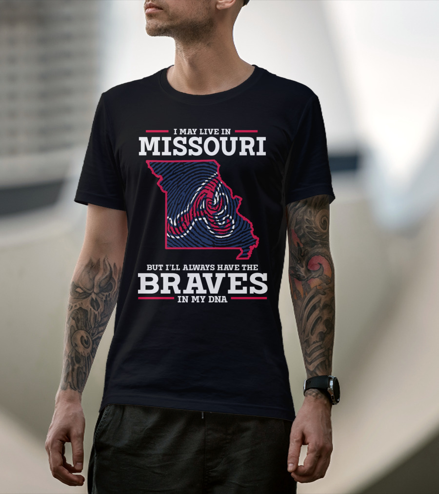 I May Live In Missouri But I'll Always Have The Braves In My DNA T-Shirt