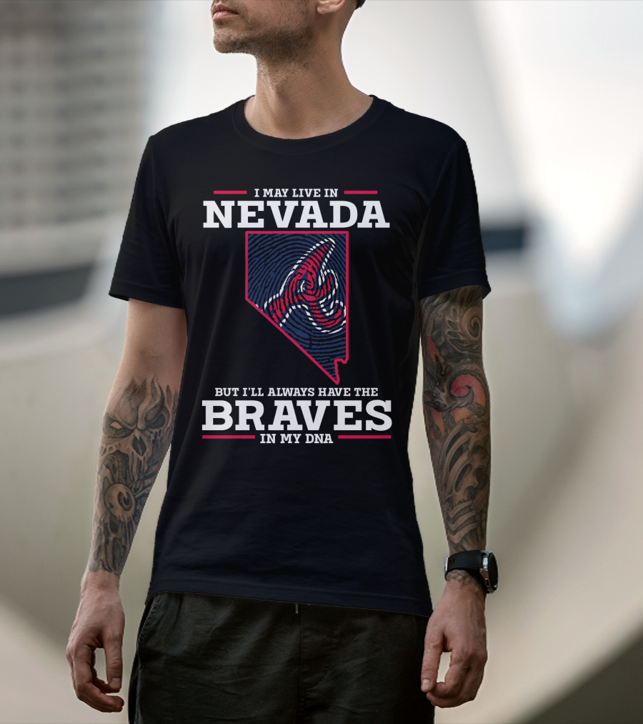 I May Live In Nevada But I'll Always Have The Braves In My DNA T-Shirt