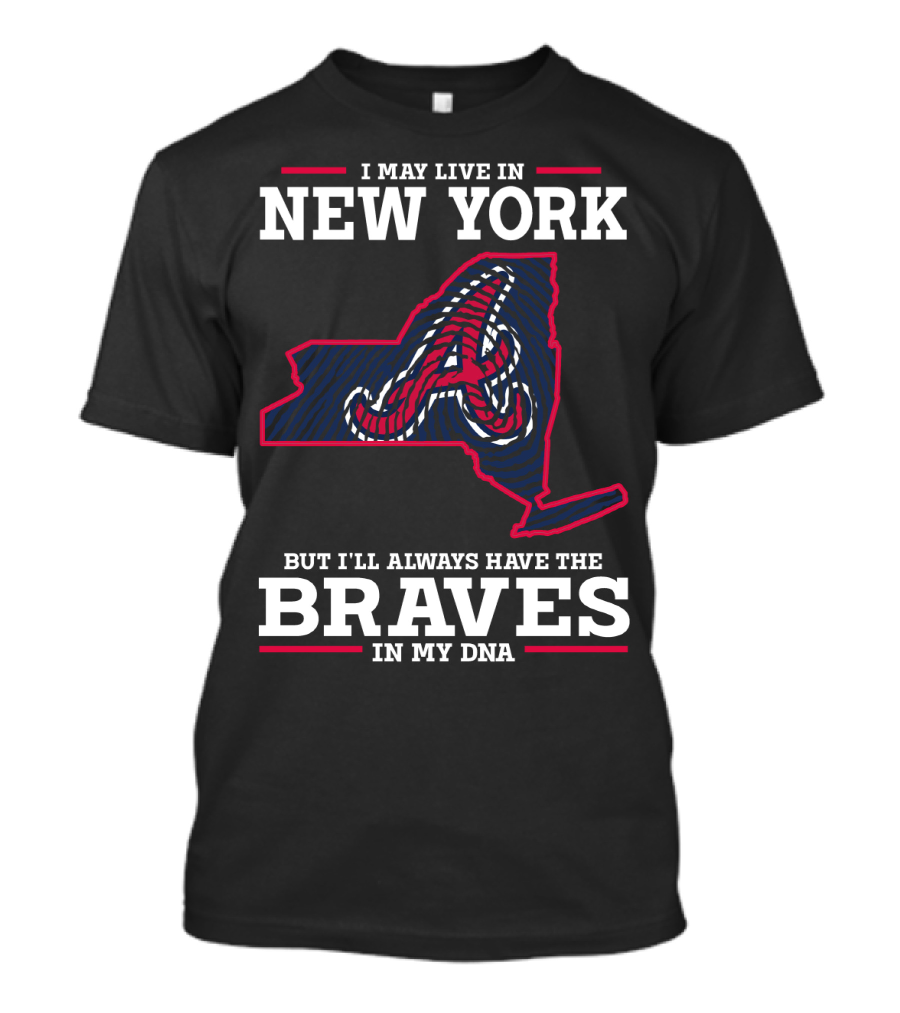 I MAY LIVE IN NEW YORK BUT I'LL ALWAYS HAVE THE BRAVES IN MY DNA T-Shirt