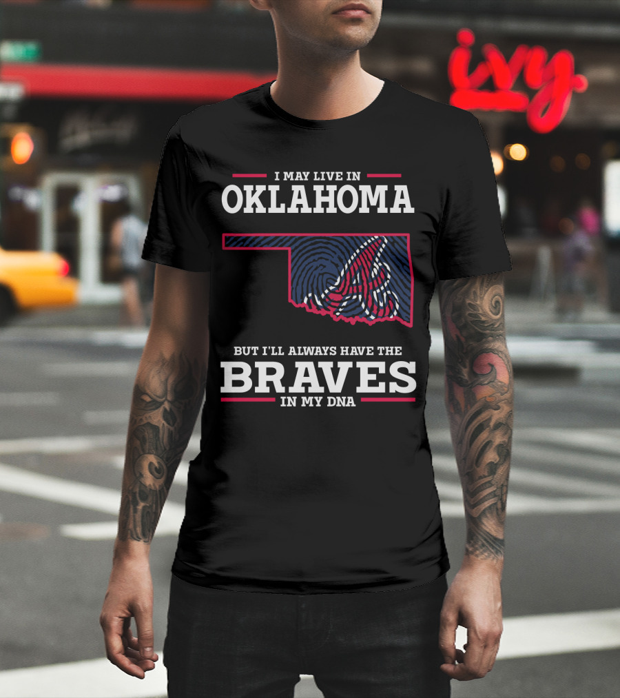 I May Live In Oklahoma But I'll Always Have The Braves In My Dna With Oklahoma State Outline And Braves T-Shirt