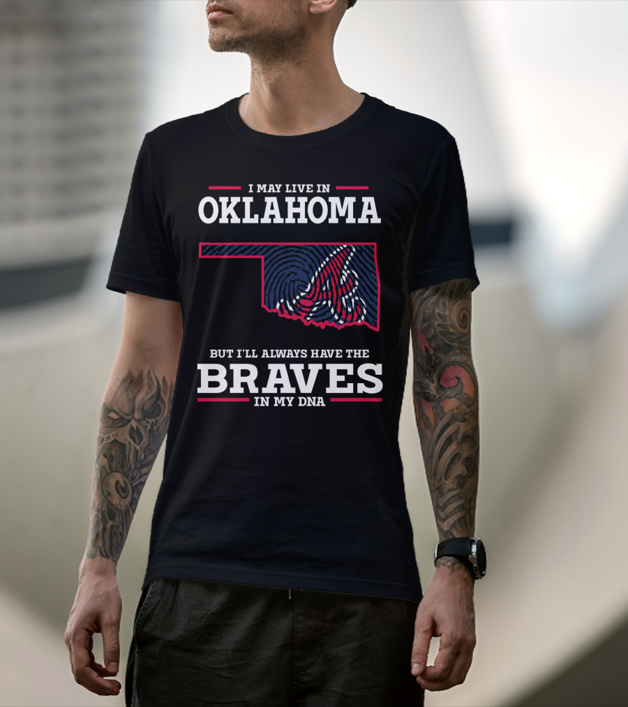 I May Live In Oklahoma But I'll Always Have The Braves In My Dna With Oklahoma State Outline And Braves T-Shirt