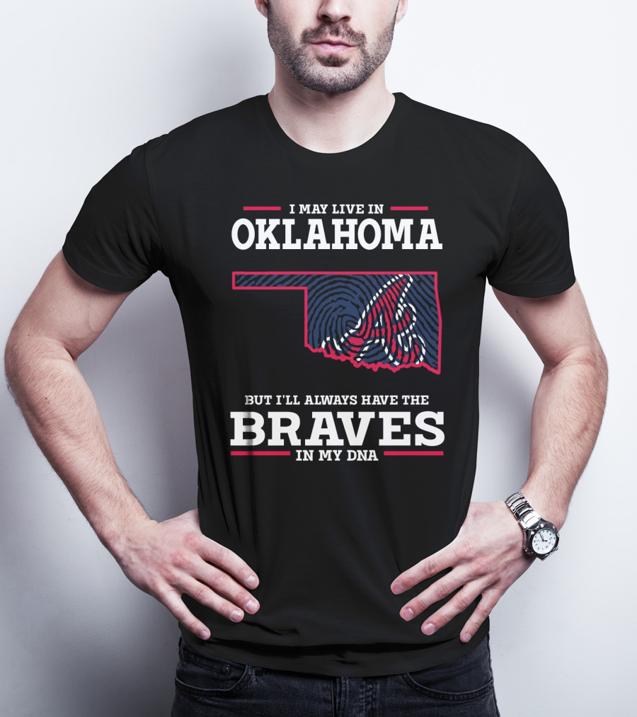I May Live In Oklahoma But I'll Always Have The Braves In My Dna With Oklahoma State Outline And Braves T-Shirt