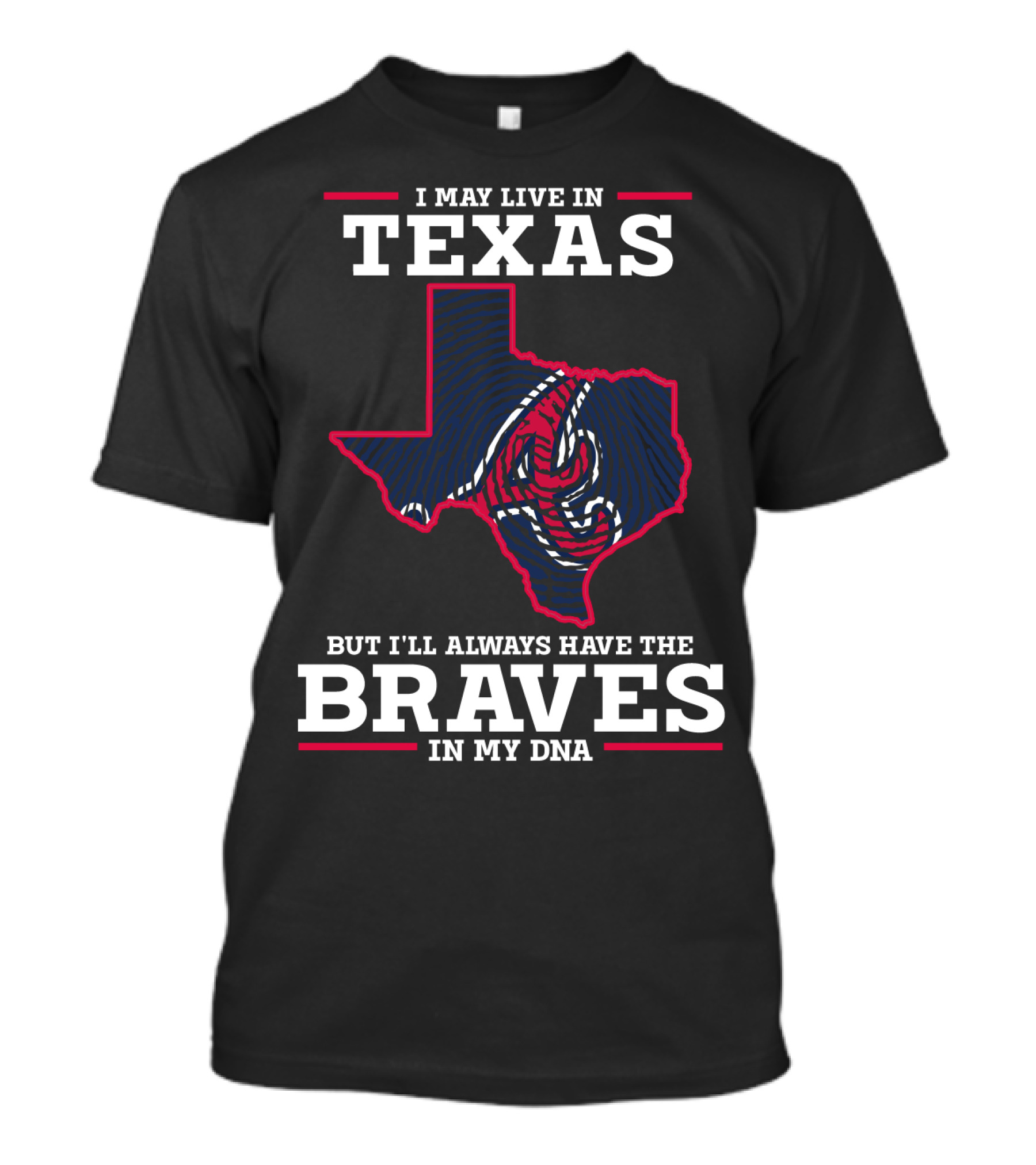 I May Live In Texas But I'll Always Have The Braves In My DNA T-Shirt