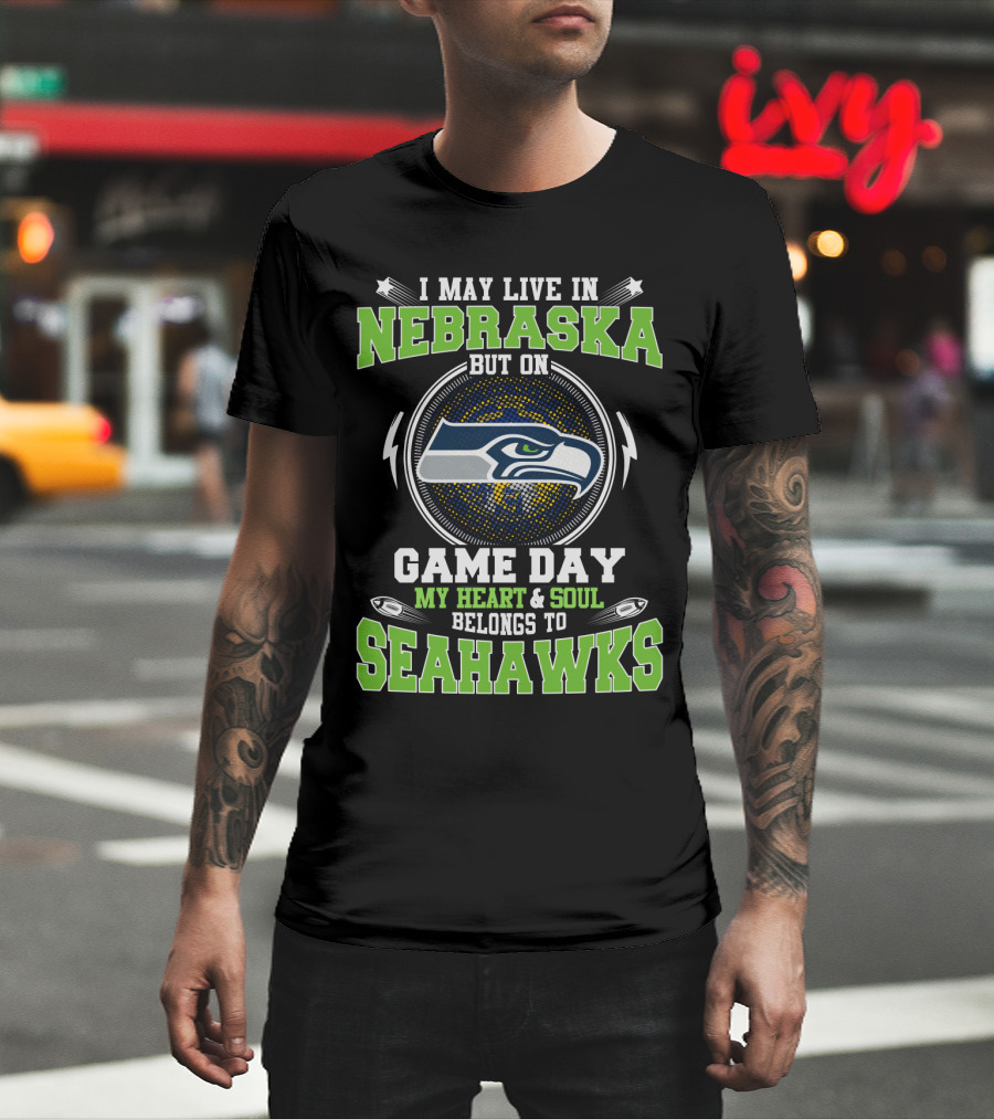 I May Live In Nebraska But On Game Day My Heart And Soul Belongs To Seahawks T-Shirt