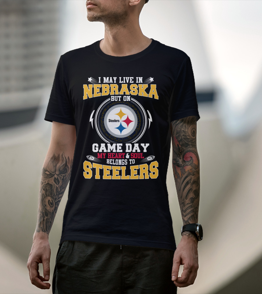 I May Live In Nebraska But On Game Day My Heart & Soul Belongs To Steelers T-Shirt