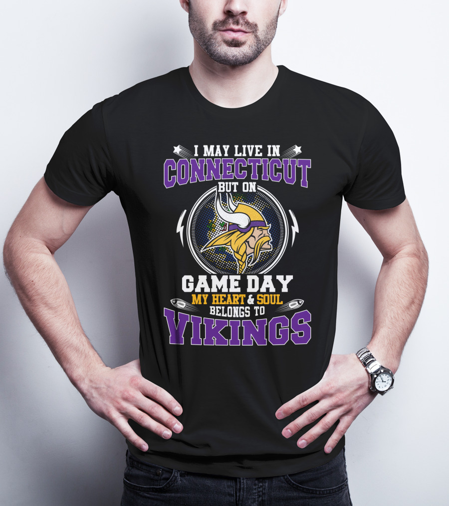 I May Live IN Connecticut But On Game Day My Heart And Soul Belongs To Vikings T-Shirt