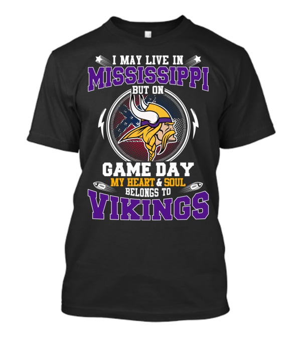 I May Live In Mississippi But On Game Day My Heart And Soul Belongs To Vikings T-Shirt