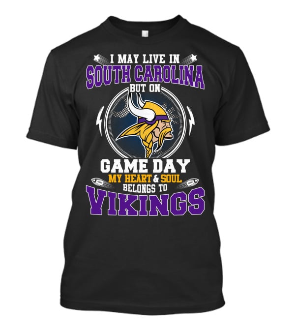 I May Live In South Carolina But On Game Day My Heart & Soul Belongs To Vikings T-Shirt