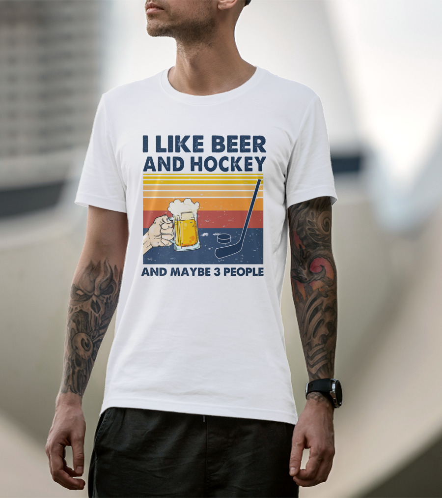 I Like Beer And Hockey And Maybe 3 People T-Shirt