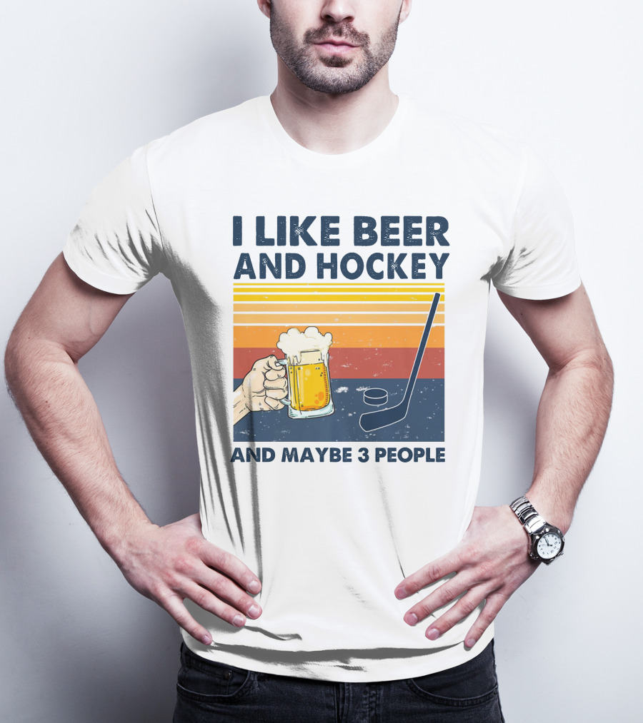 I Like Beer And Hockey And Maybe 3 People T-Shirt