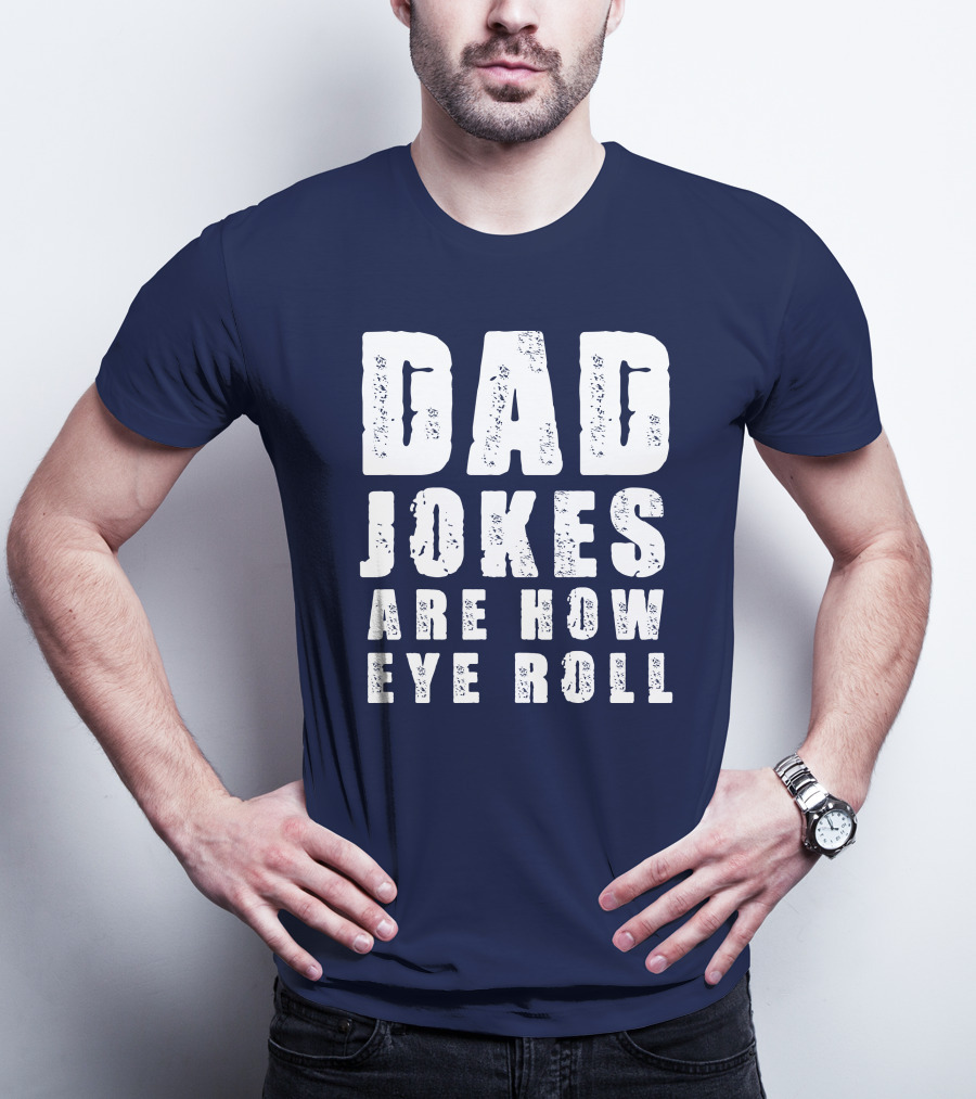Dad Jokes Are How Eye Roll Retro Humor T-Shirt
