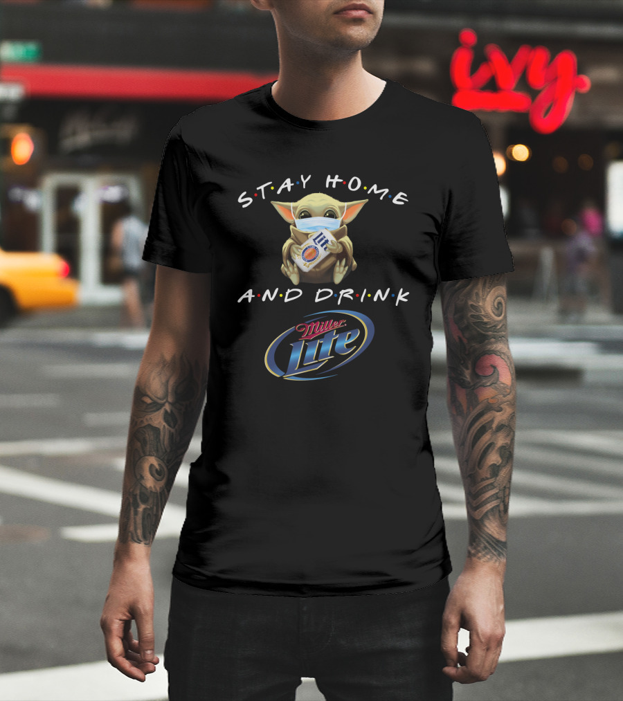 Stay Home And Drink Miller Lite With Baby Yoda Mask T-Shirt