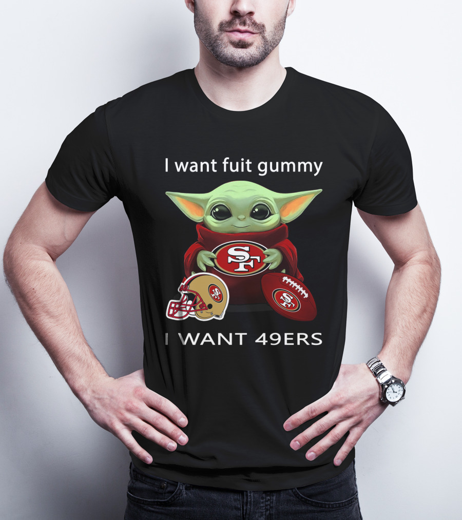 I Want Fuit Gummy I Want 49ers Sf49 Nfl T-Shirt