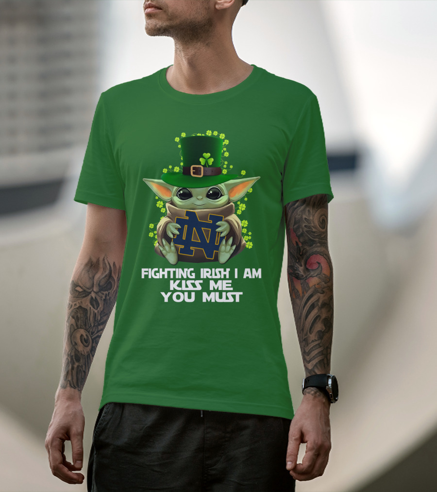Fighting Irish I Am Kiss Me You Must Baby Yoda Notre Dame T-Shirt