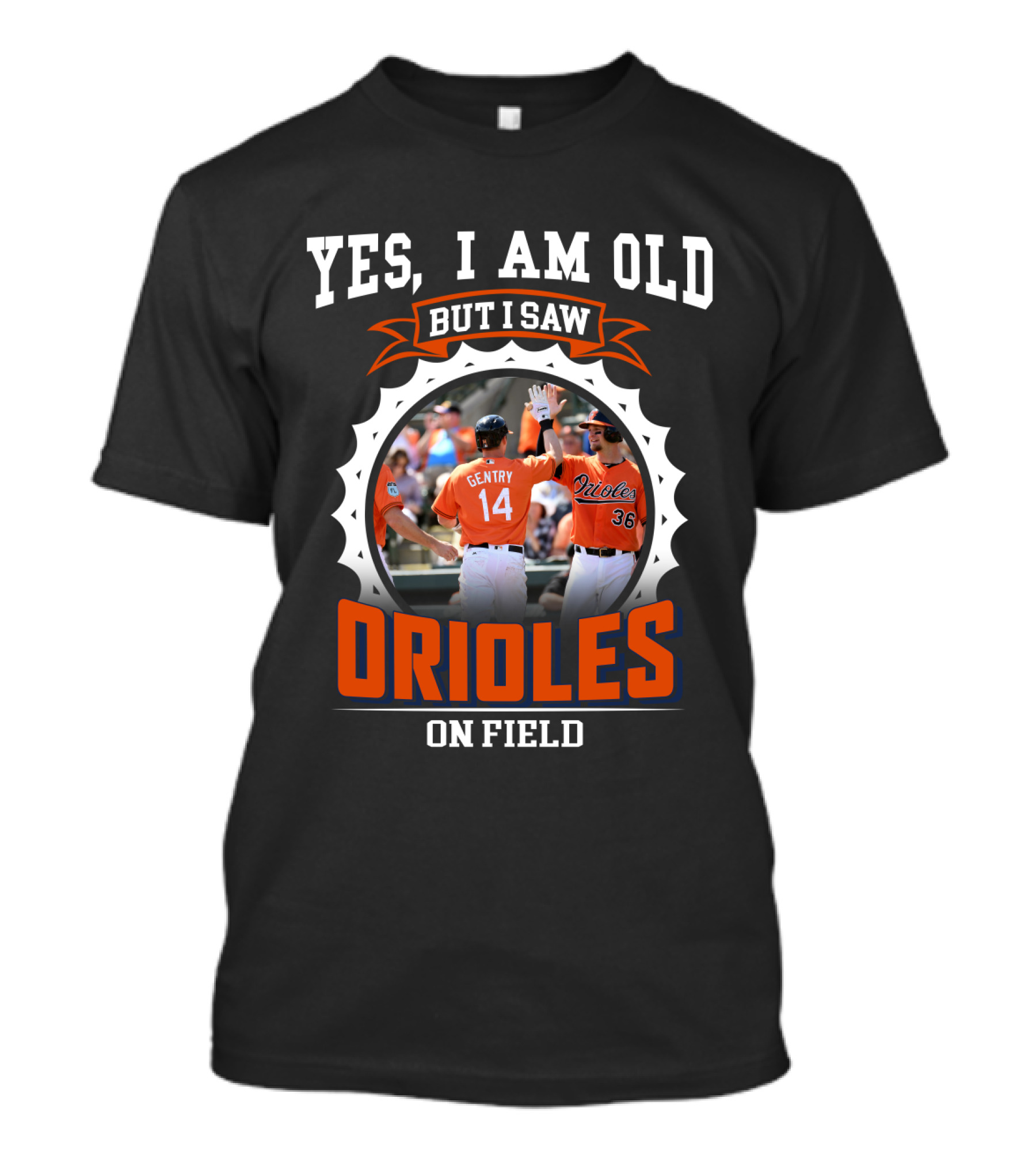 Yes I Am Old But I Saw Orioles On Field T-Shirt