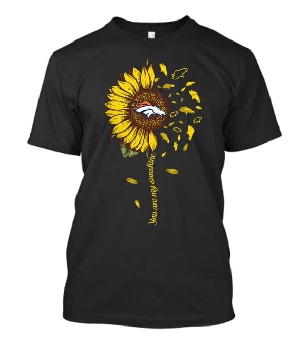 Denver Broncos Sunflower You Are My Sunshine T-Shirt
