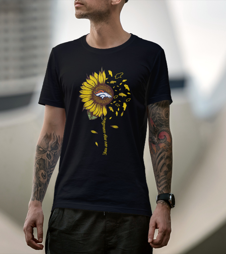 Denver Broncos Sunflower You Are My Sunshine T-Shirt