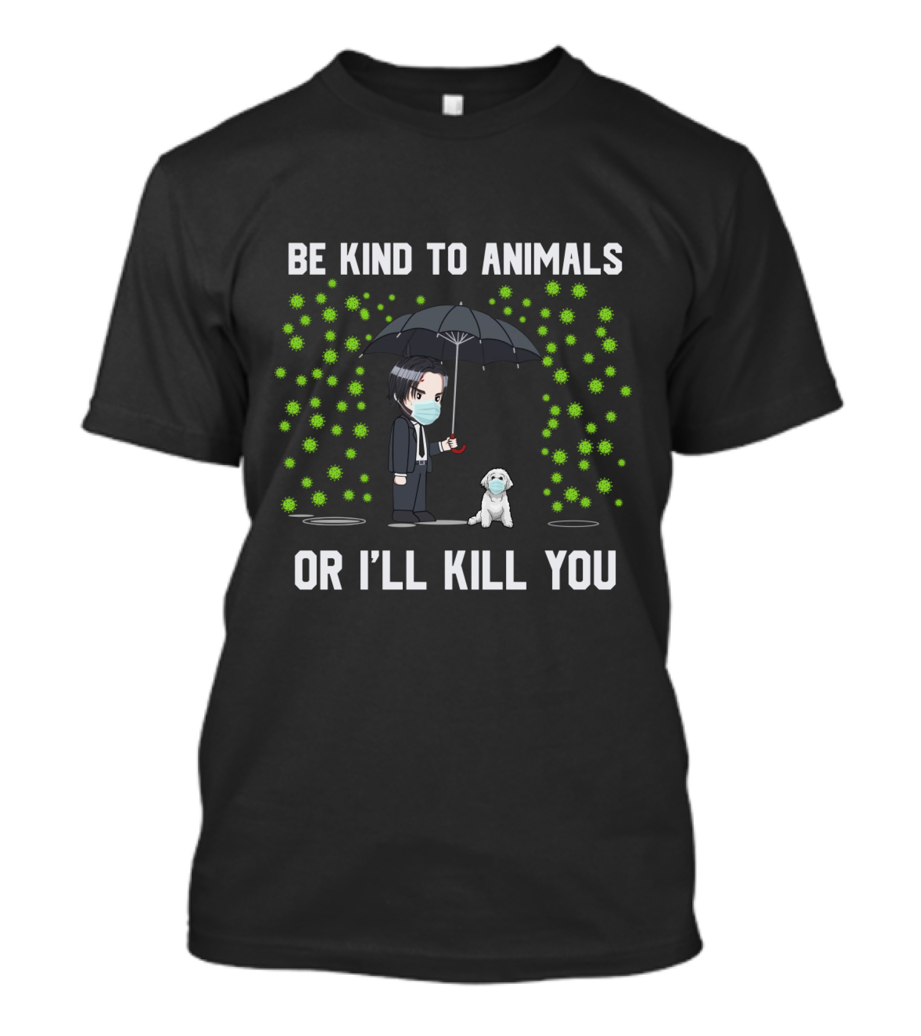 Be Kind To Animals Or I'll Kill You 88 Bichon Frise T-Shirt