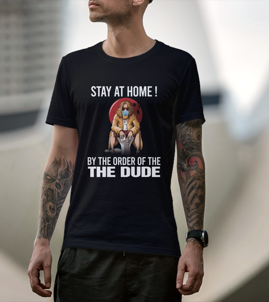 Stay At Home By The Order Of The Dude 122 The Big Lebowski T-Shirt