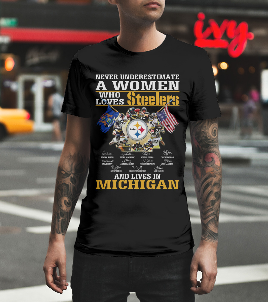 Never Underestimate A Woman Who Loves Steelers And Lives In Michigan T-Shirt