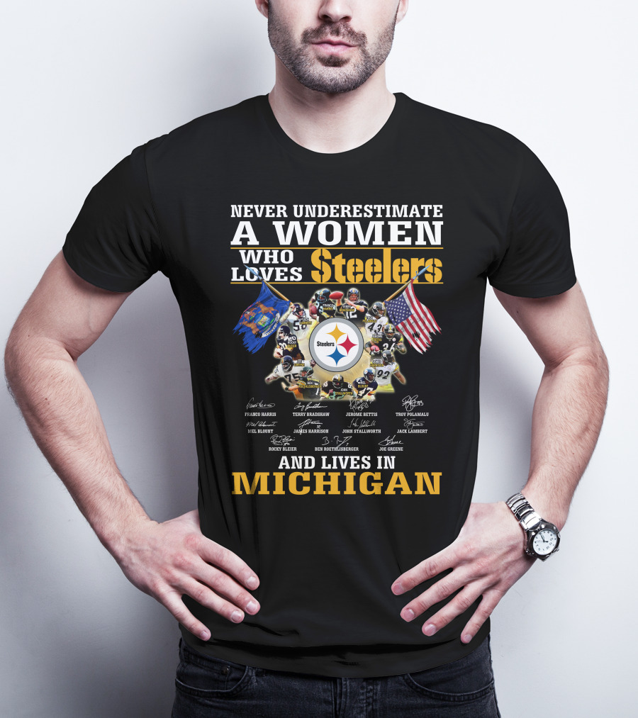 Never Underestimate A Woman Who Loves Steelers And Lives In Michigan T-Shirt