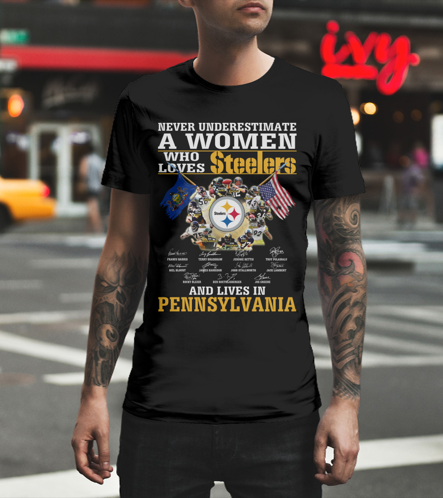 Never Underestimate A Woman Who Loves Steelers And Lives In Pennsylvania T-Shirt