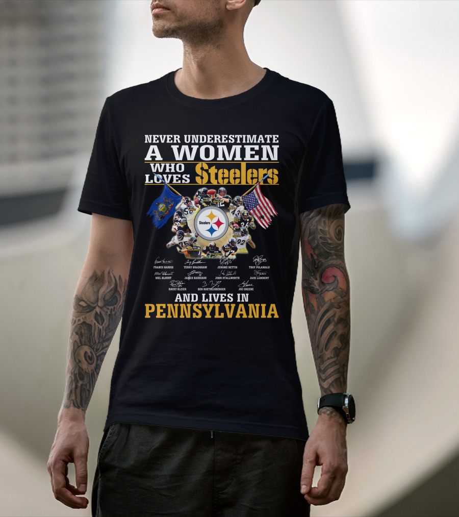 Never Underestimate A Woman Who Loves Steelers And Lives In Pennsylvania T-Shirt